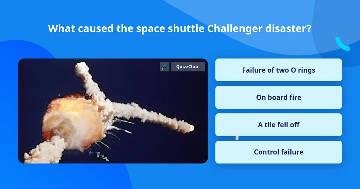 What caused the space shuttle... | Trivia Answers | QuizzClub