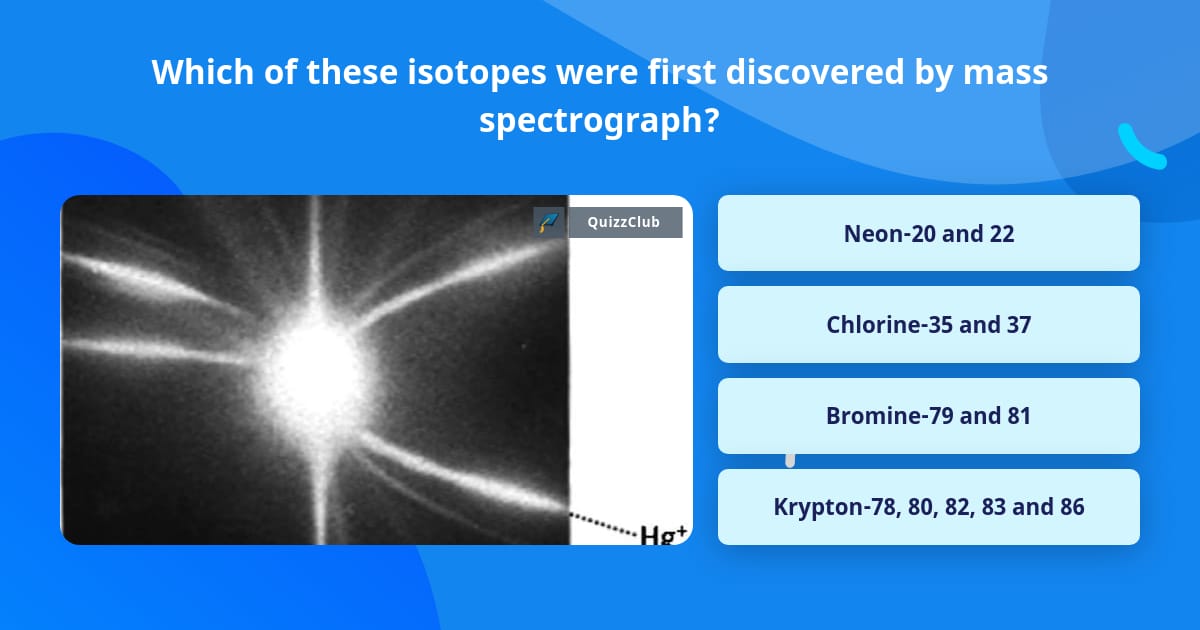 Which of these isotopes were first... | Trivia Questions | QuizzClub