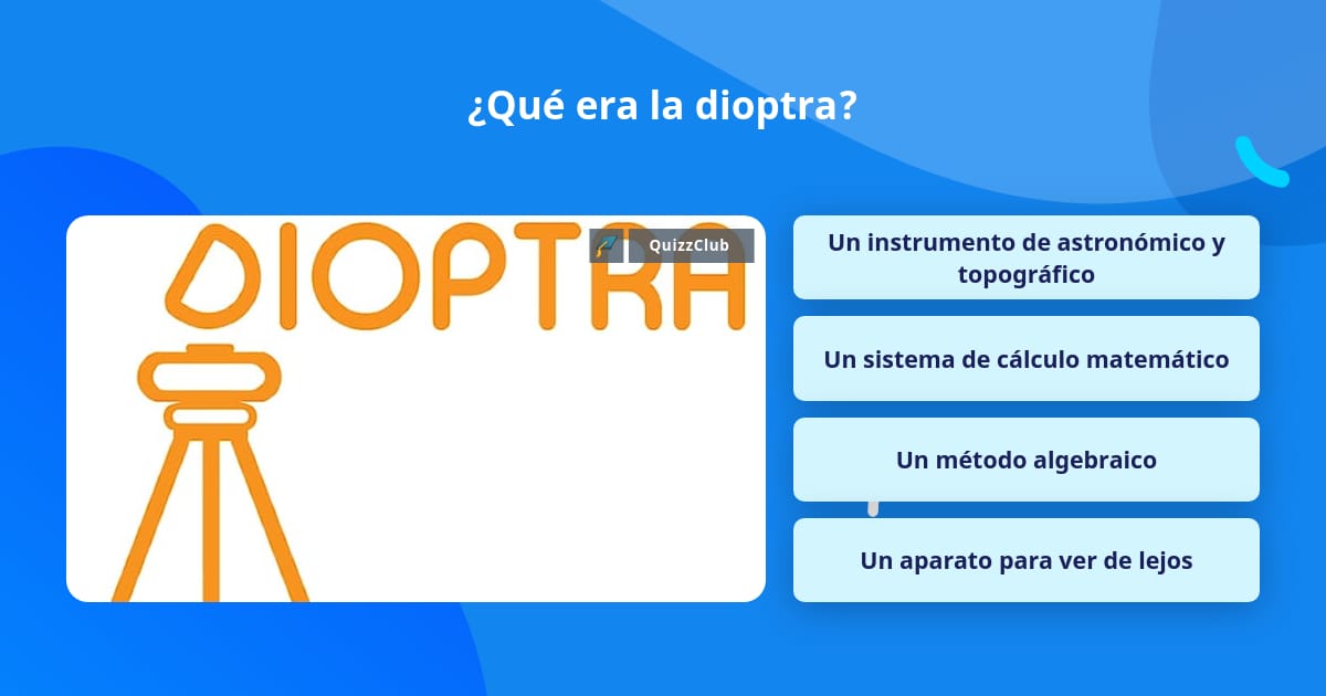 ¿Qué era la dioptra? | Las Preguntas Trivia | QuizzClub