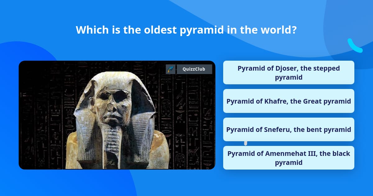 Which is the oldest pyramid in the... | Trivia Questions | QuizzClub