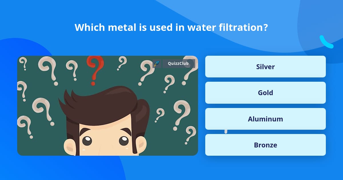 Which metal is used in water filtration? | Trivia Questions