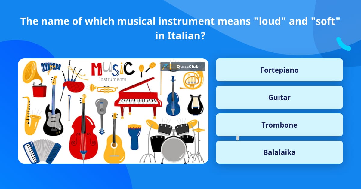 The name of which musical instrument... | Trivia Questions | QuizzClub