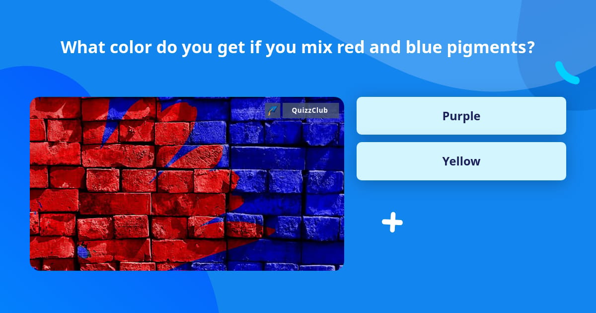 What color do you get if you mix red... | Trivia Answers | QuizzClub