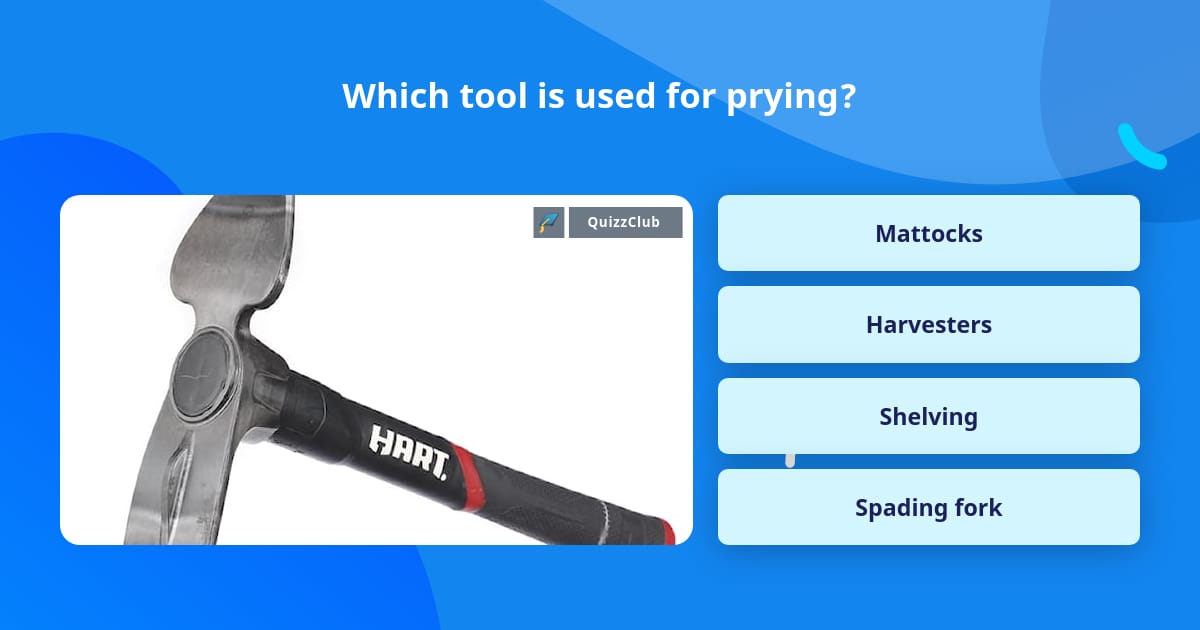 Which tool is used for prying? | Trivia Questions | QuizzClub