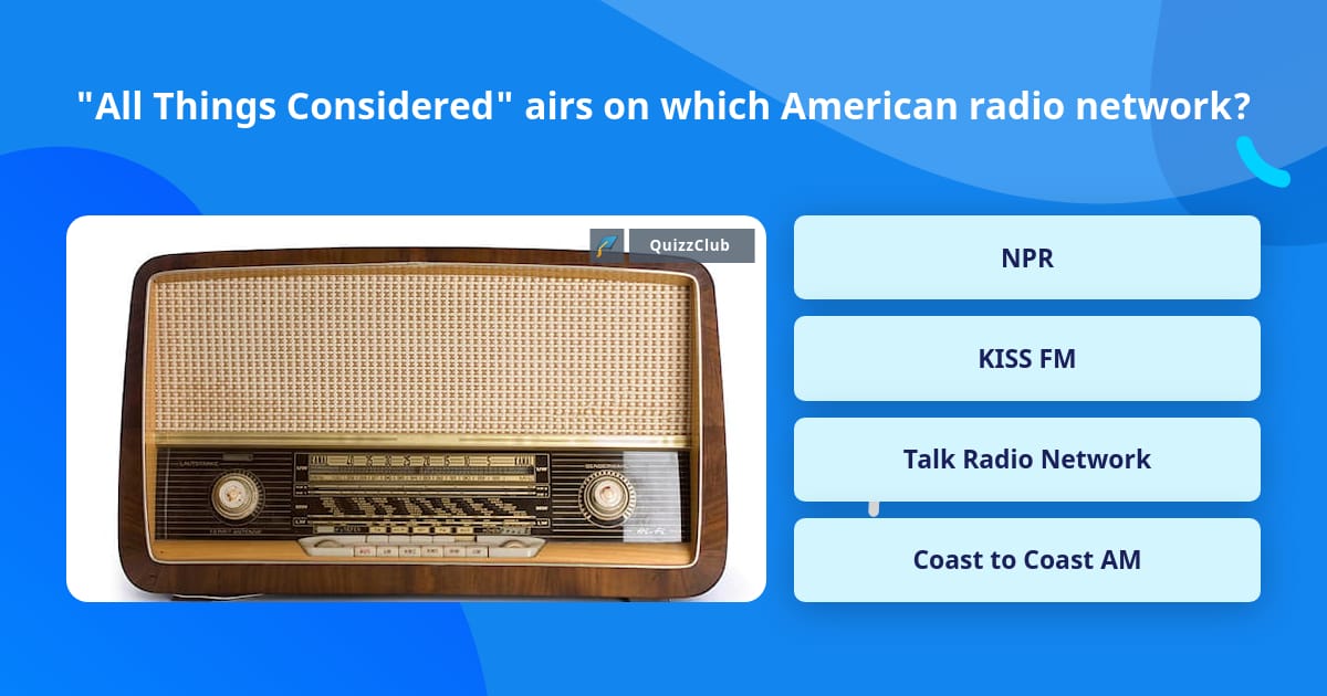 "All Things Considered" airs on... | Trivia Questions | QuizzClub
