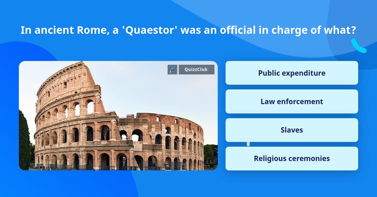 In ancient Rome, a 'Quaestor' was an... | Trivia Questions | QuizzClub