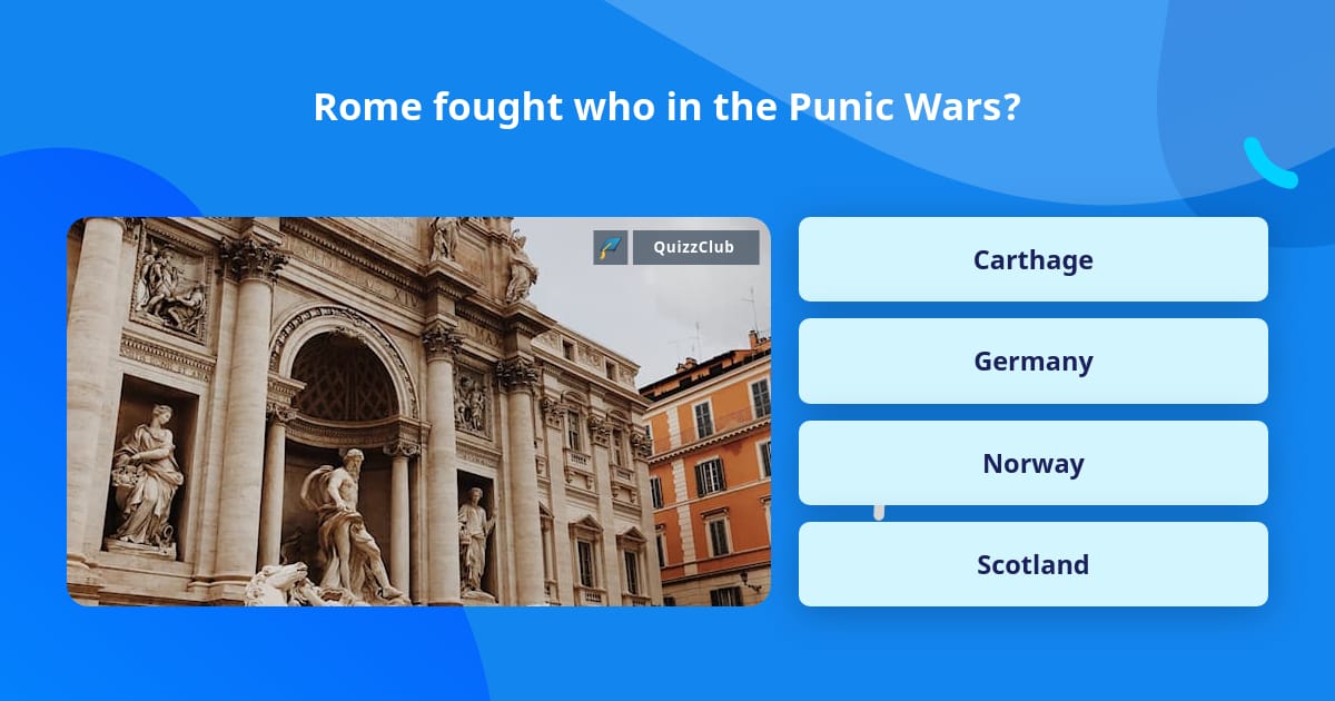 Rome fought who in the Punic Wars? | Trivia Questions | QuizzClub