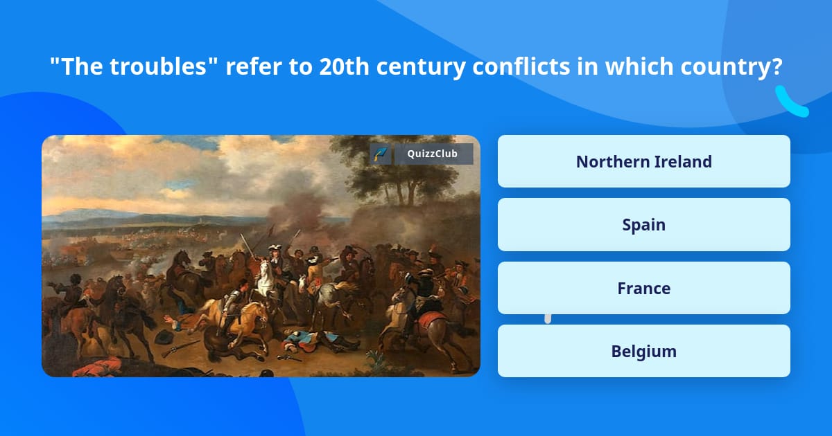 "The troubles" refer to 20th century... | Trivia Answers | QuizzClub