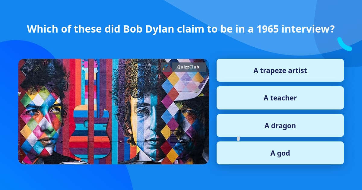 Which of these did Bob Dylan claim... | Trivia Questions | QuizzClub