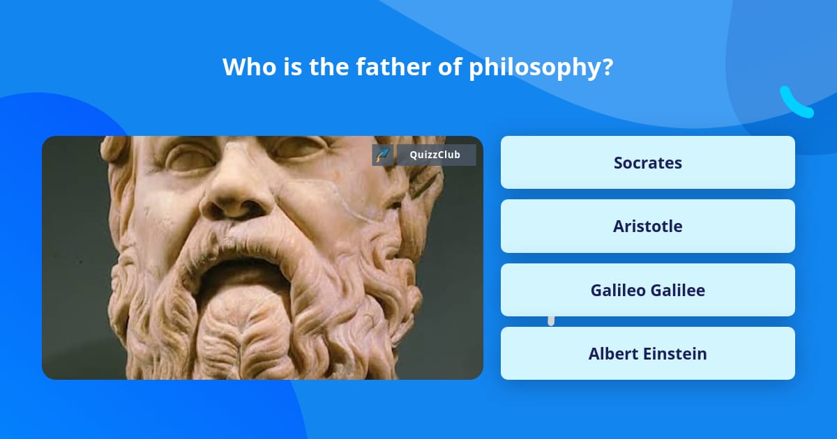 Who is the father of philosophy? | Trivia Questions | QuizzClub
