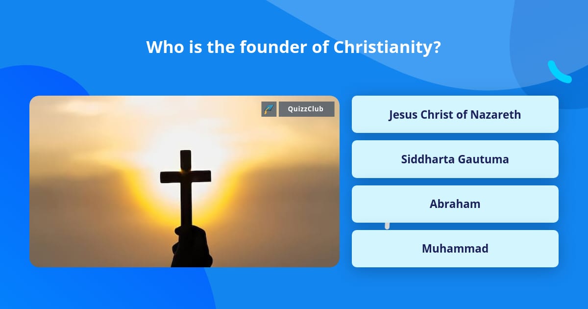 Who is the founder of Christianity? | Trivia Questions | QuizzClub