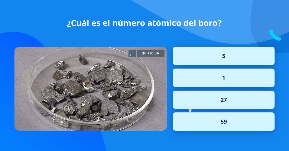 ¿Cuál es el número atómico del boro? | Las Preguntas Trivia