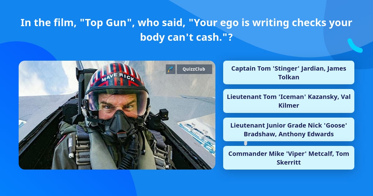 In the film, "Top Gun", who said,... | Trivia Questions | QuizzClub