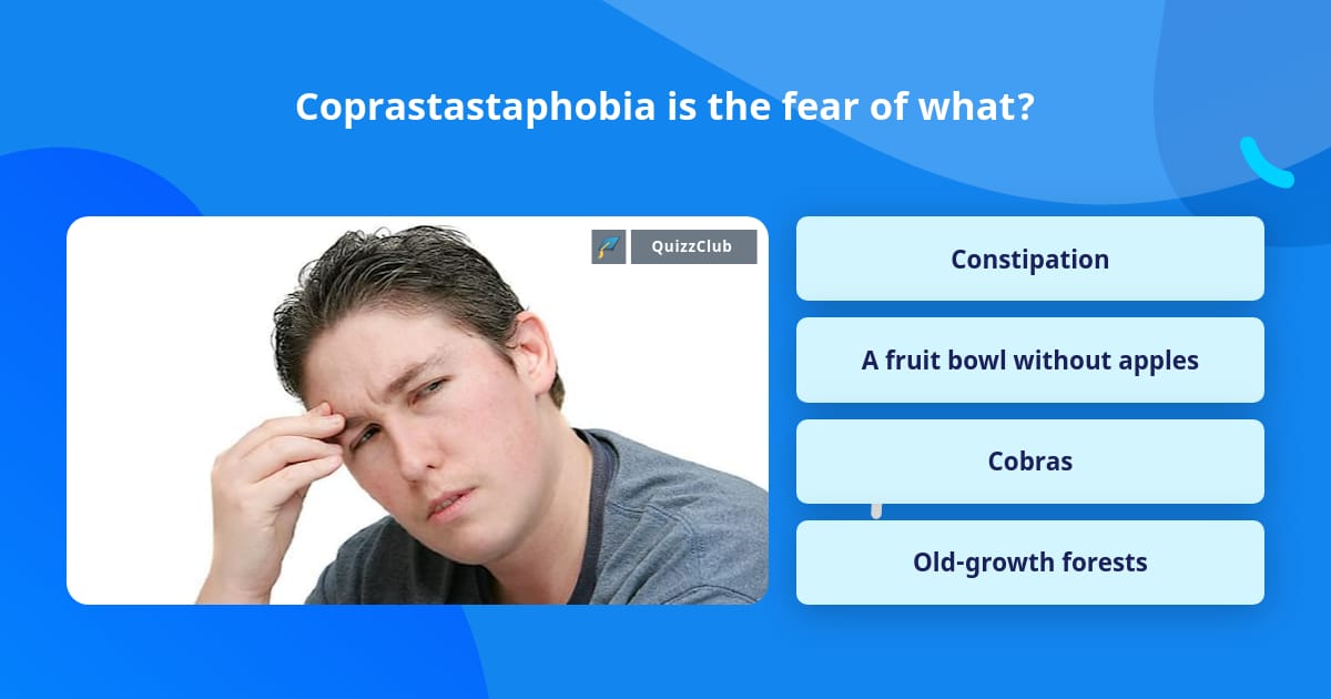 Coprastastaphobia is the fear of what? | Trivia Questions | QuizzClub