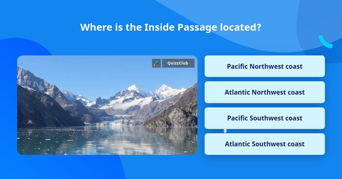 Where is the Inside Passage located? | Trivia Answers | QuizzClub
