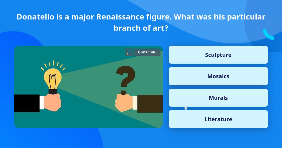 Donatello is a major Renaissance... | Trivia Questions | QuizzClub