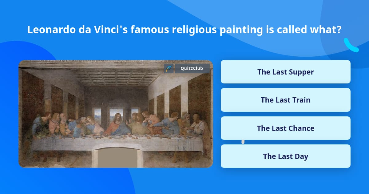 Leonardo da Vinci's famous religious... | Trivia Questions | QuizzClub
