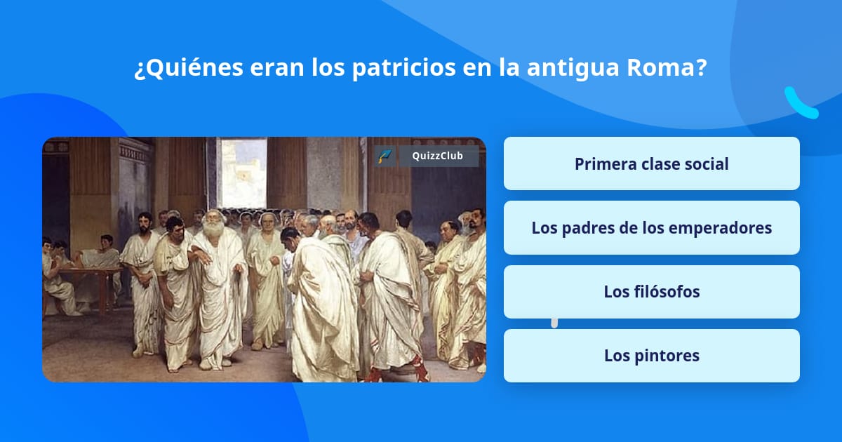 ¿Quiénes eran los patricios en la... | Las Preguntas Trivia