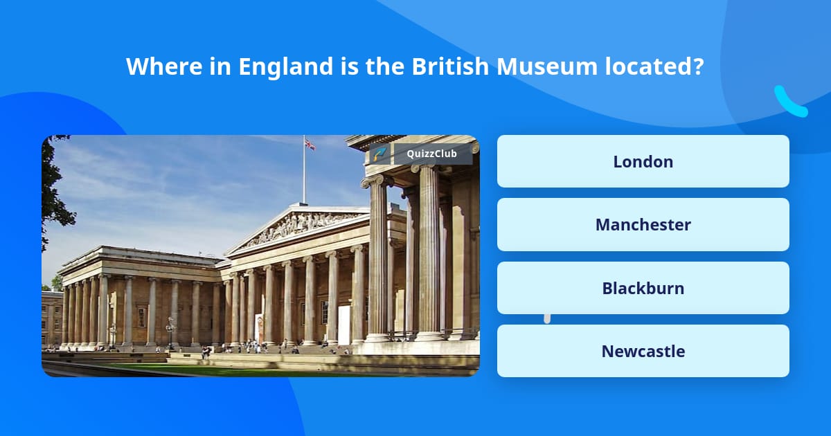 Where in England is the British... | Trivia Questions | QuizzClub