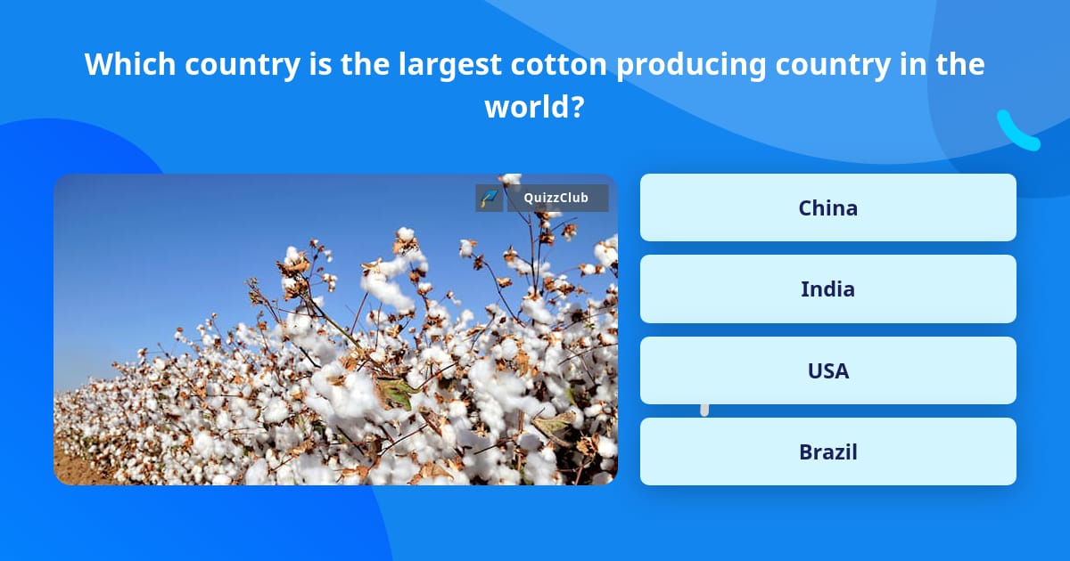 Which country is the largest cotton... | Trivia Questions | QuizzClub