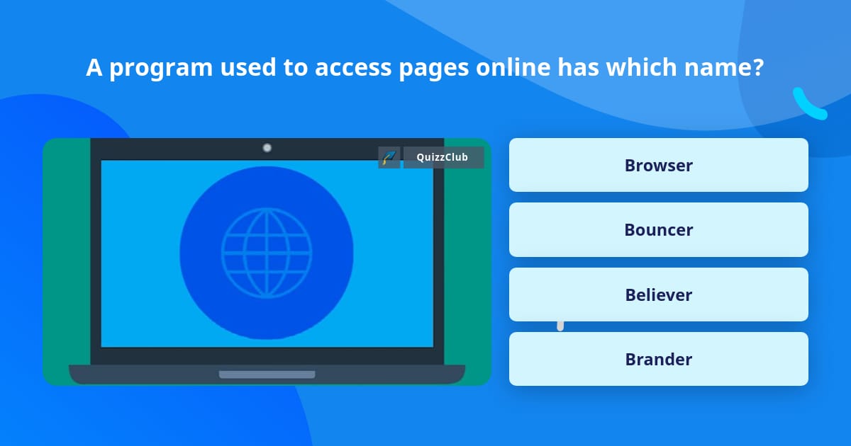A program used to access pages... | Trivia Questions | QuizzClub