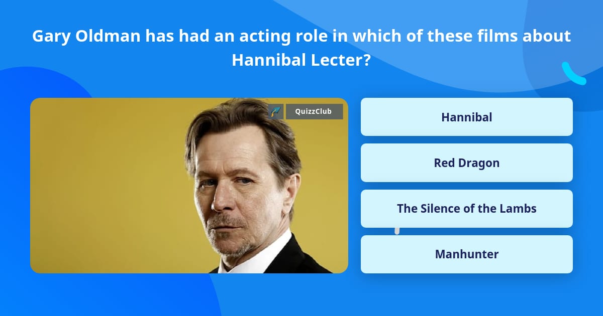 Gary Oldman has had an acting role... | Trivia Answers | QuizzClub