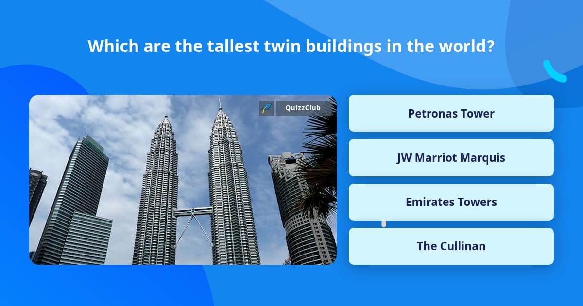 Which are the tallest twin buildings... | Trivia Questions | QuizzClub