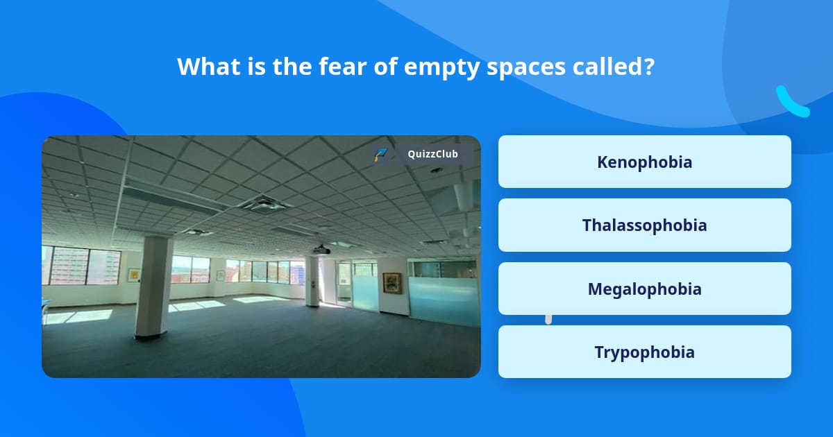 What is the fear of empty spaces called? | Trivia Questions
