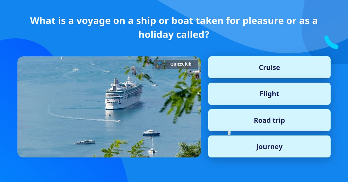 What is a voyage on a ship or boat... | Trivia Answers | QuizzClub