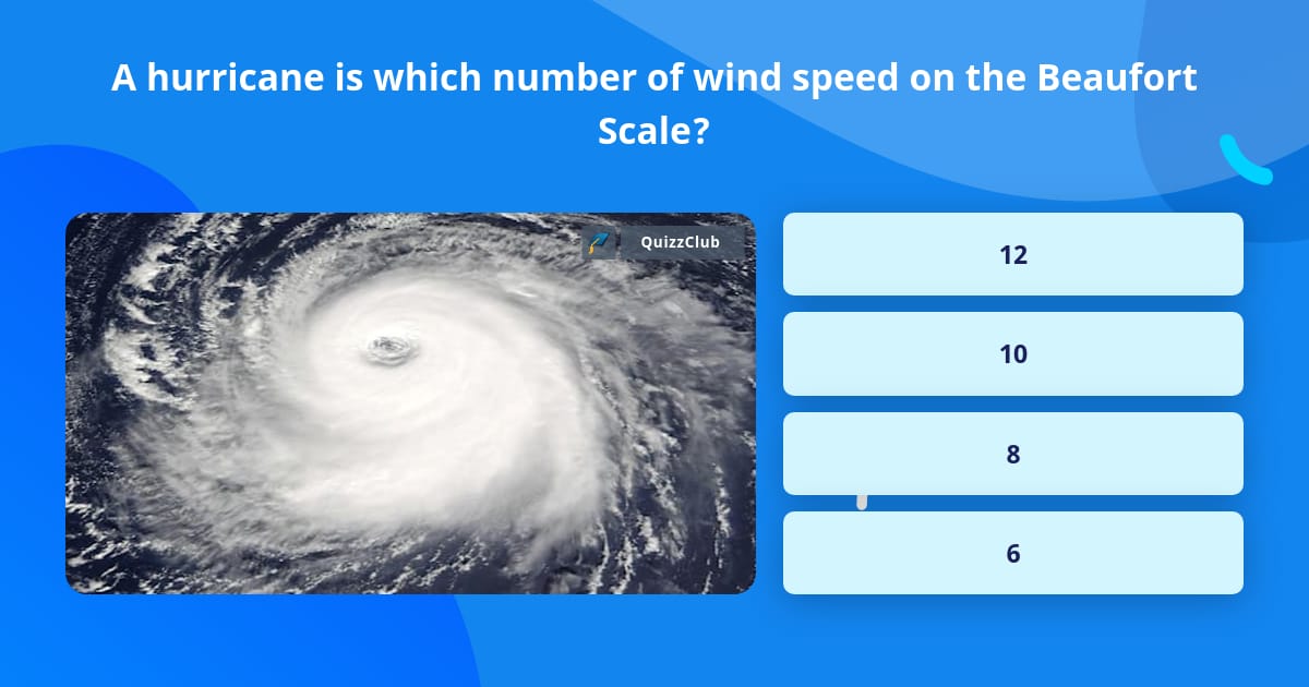 A hurricane is which number of wind... | Trivia Questions | QuizzClub