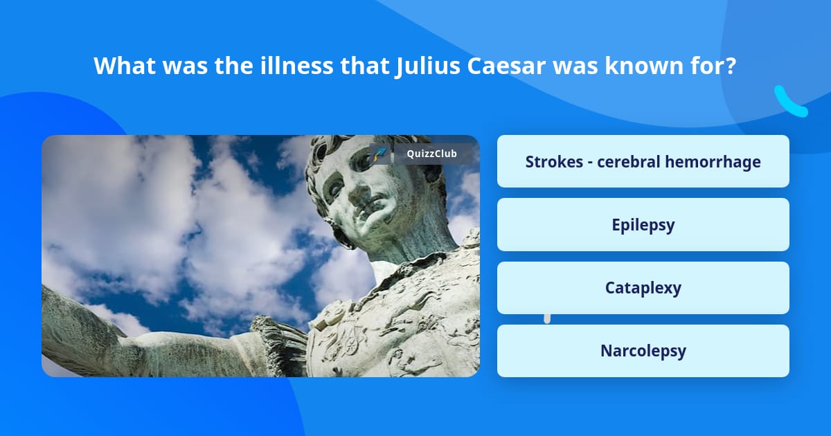 What was the illness that Julius... | Trivia Questions | QuizzClub