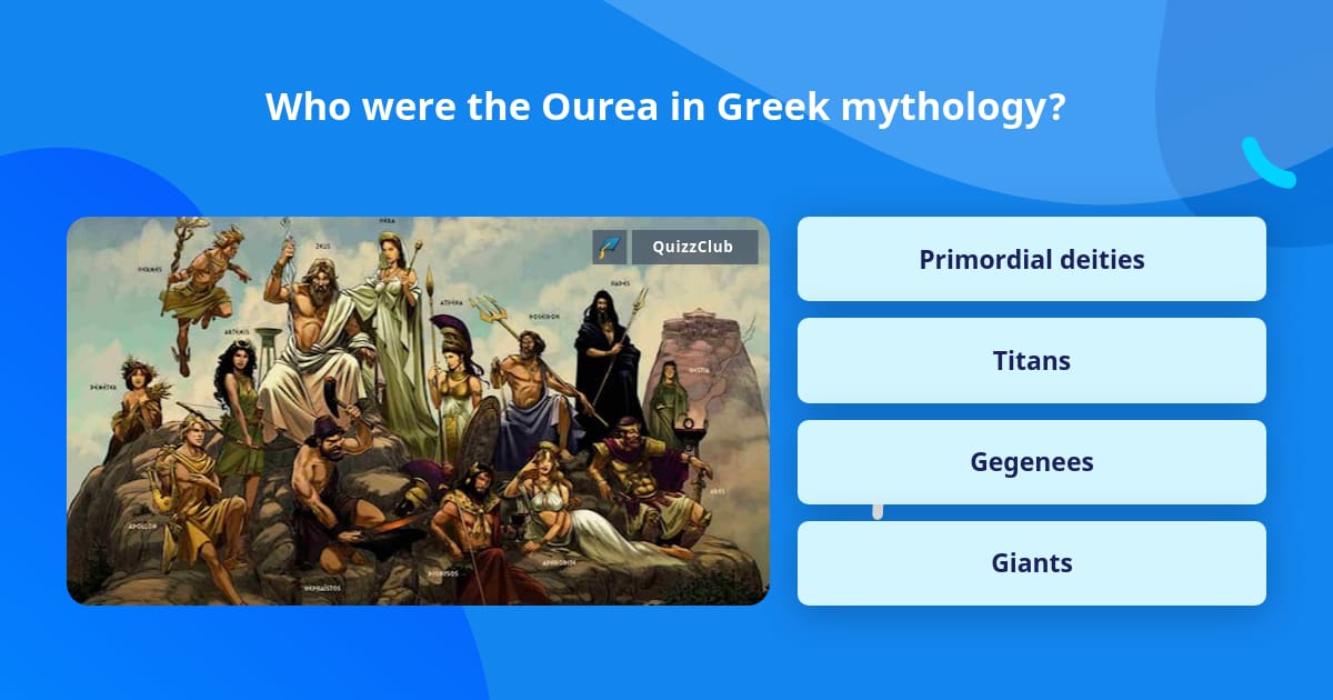 Who were the Ourea in Greek mythology? | Trivia Questions | QuizzClub