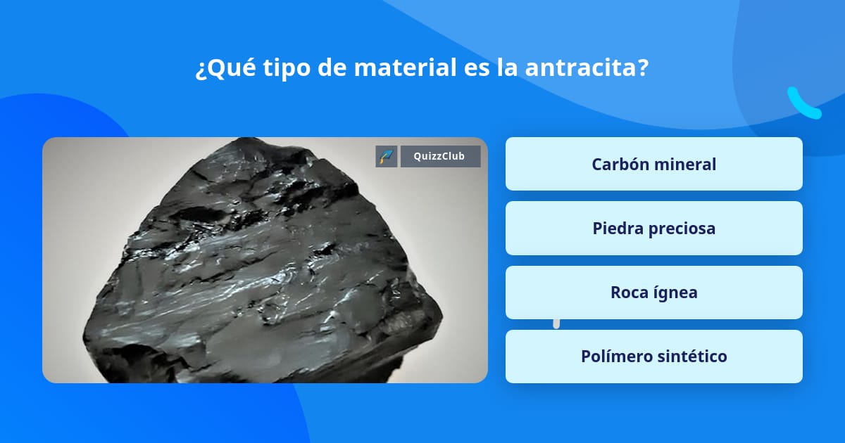 ¿Qué tipo de material es la antracita? | Las Preguntas Trivia
