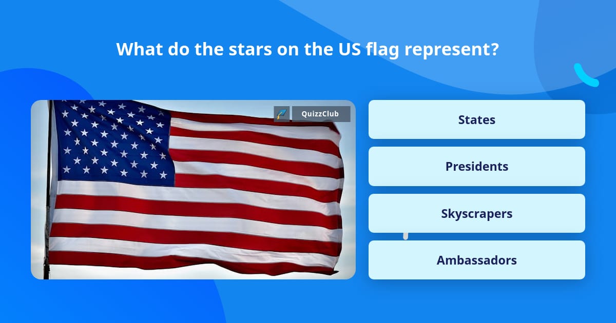 What do the stars on the US flag... | Trivia Questions | QuizzClub
