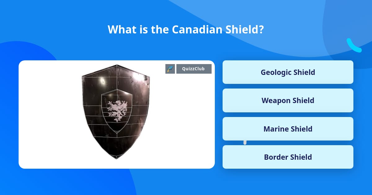 What is the Canadian Shield? | Trivia Questions | QuizzClub