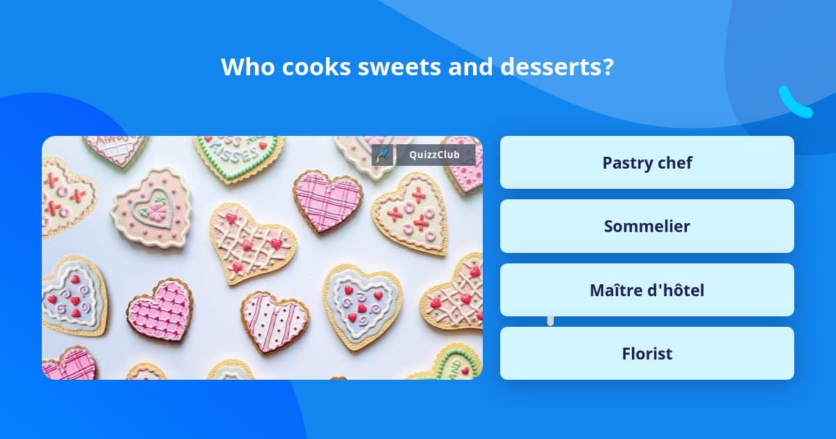 Who cooks sweets and desserts? | Trivia Questions | QuizzClub