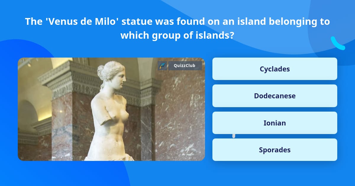 The 'Venus de Milo' statue was found... | Trivia Answers | QuizzClub