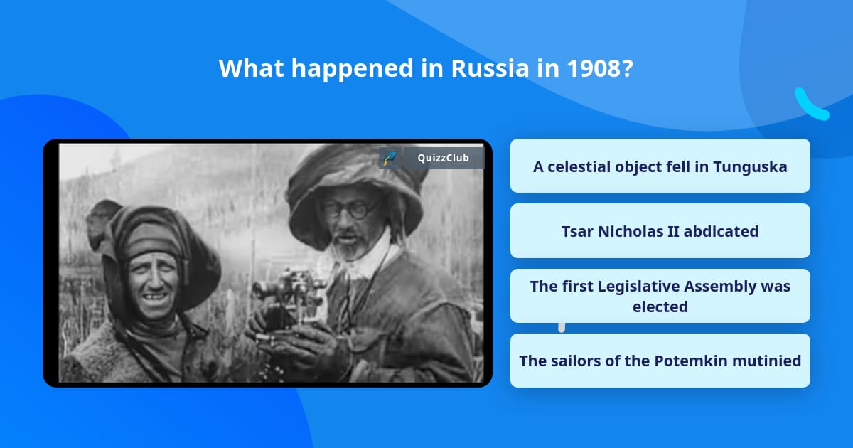 What happened in Russia in 1908? | Trivia Questions | QuizzClub