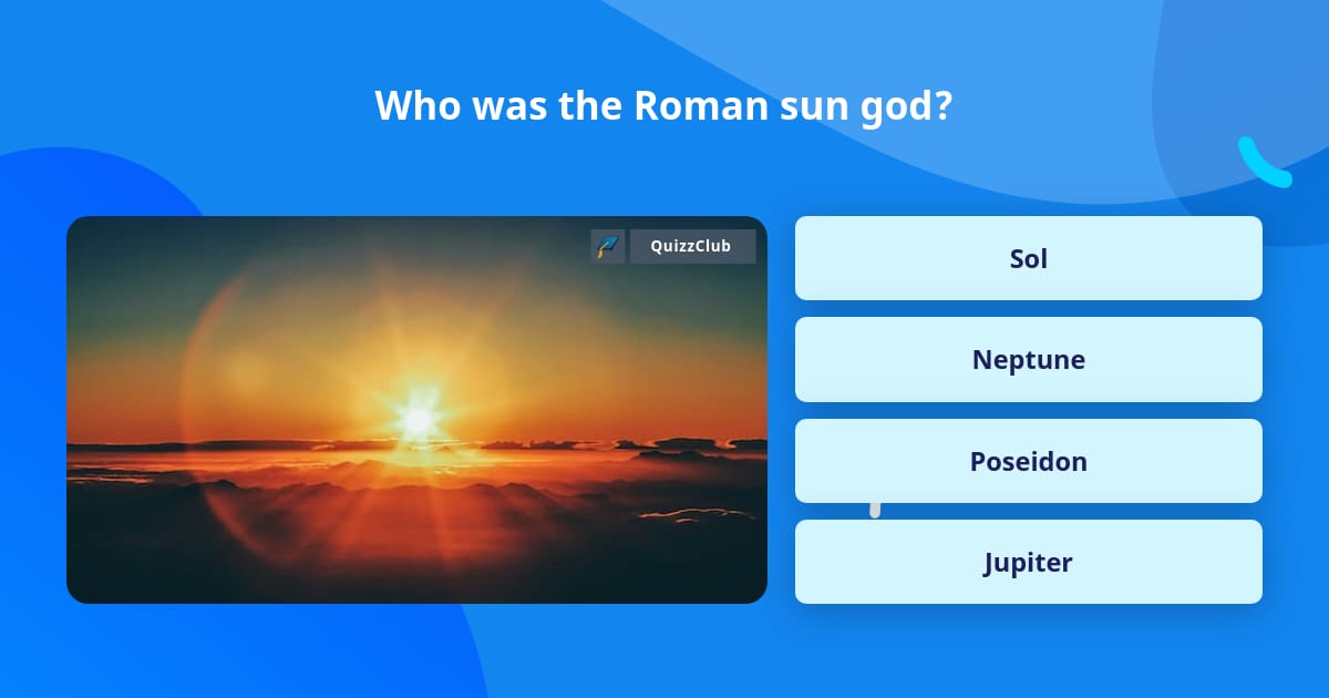 Who was the Roman sun god? | Trivia Answers | QuizzClub
