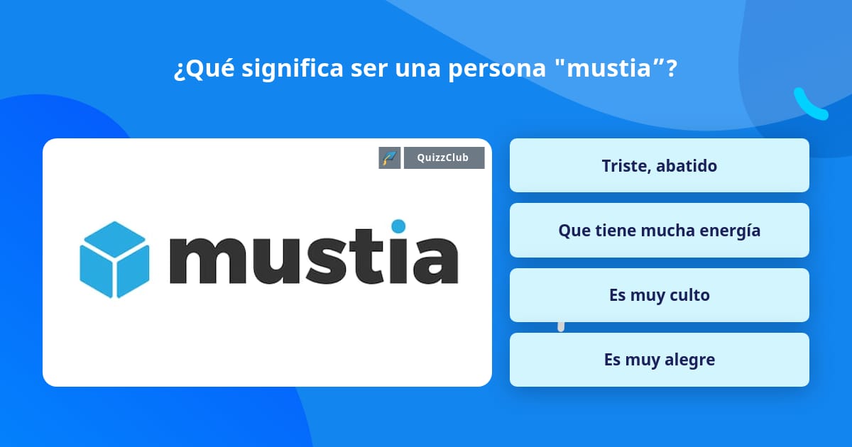 ¿Qué significa ser una persona "mustia”? | Las Preguntas Trivia