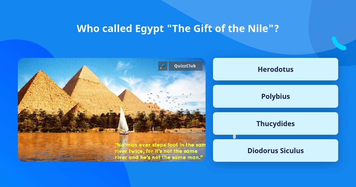 Who called Egypt "The Gift of the Nile"? | Trivia Questions
