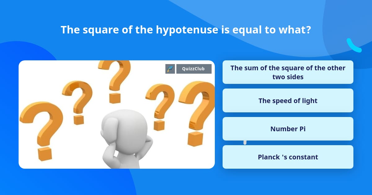 The square of the hypotenuse is... | Trivia Answers | QuizzClub