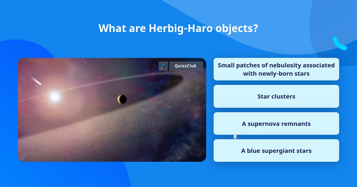 What are Herbig-Haro objects? | Trivia Questions | QuizzClub