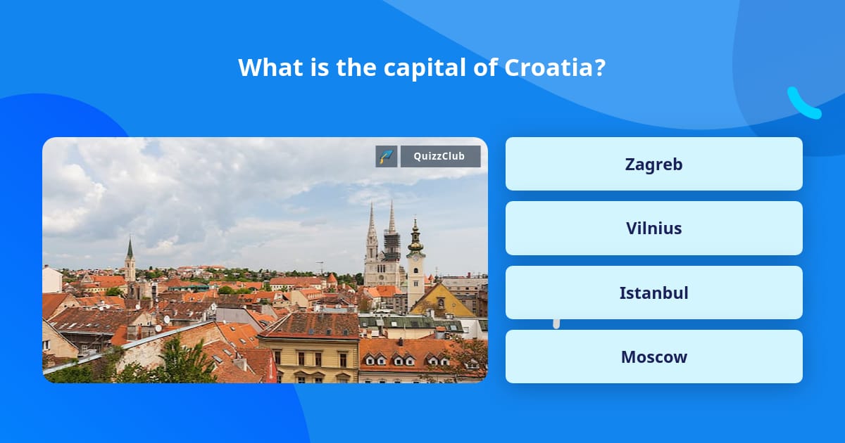 What is the capital of Croatia? | Trivia Questions | QuizzClub