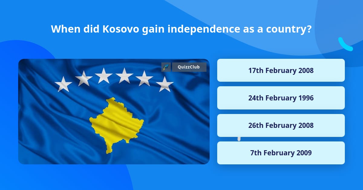 When did Kosovo gain independence as... | Trivia Questions | QuizzClub