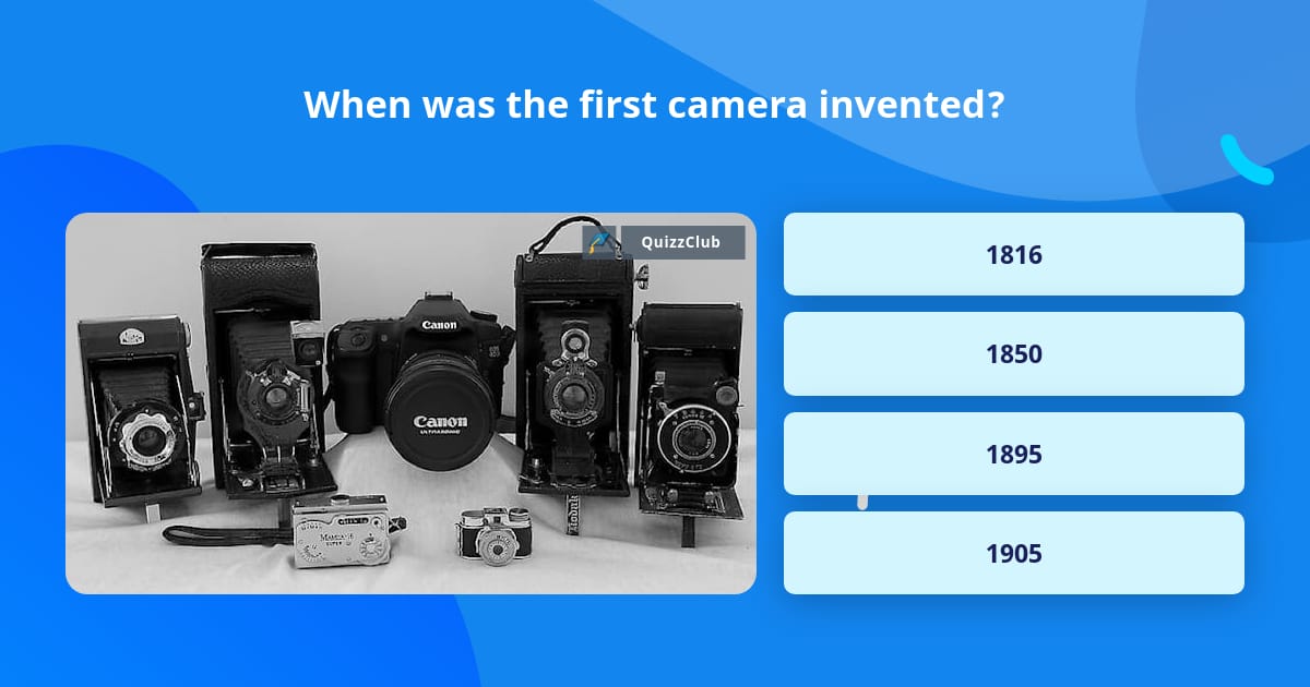 When was the first camera invented? | Trivia Questions | QuizzClub