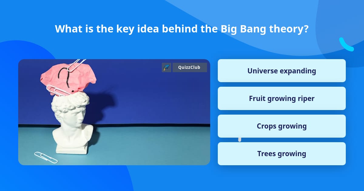 What is the key idea behind the Big... | Trivia Questions | QuizzClub