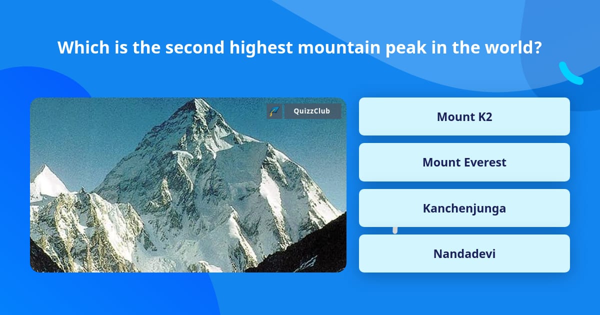 Which is the second highest mountain... | Trivia Questions | QuizzClub