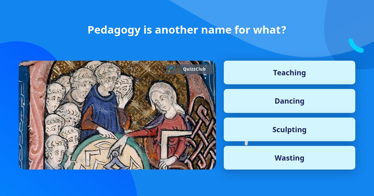 Pedagogy Is Another Name For What Trivia Questions QuizzClub pedagogy-is-another-name-for-what-trivia-questions-quizzclub