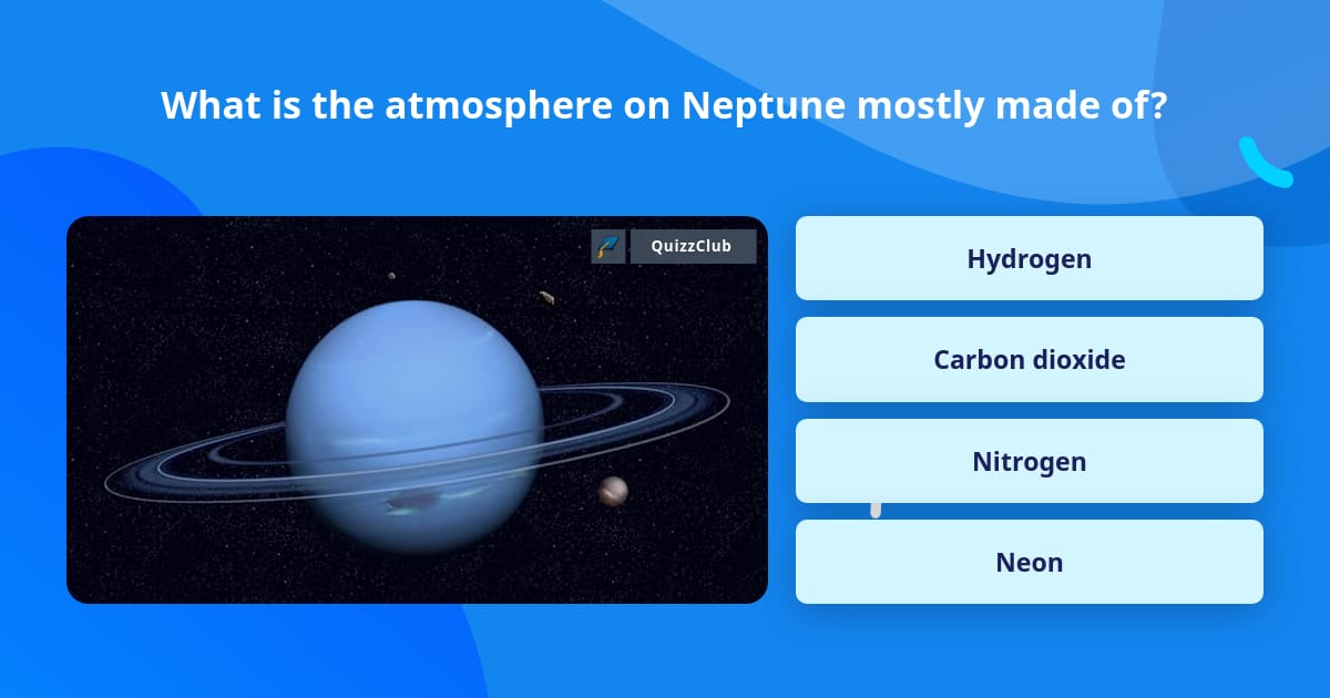 What is the atmosphere on Neptune... | Trivia Questions | QuizzClub